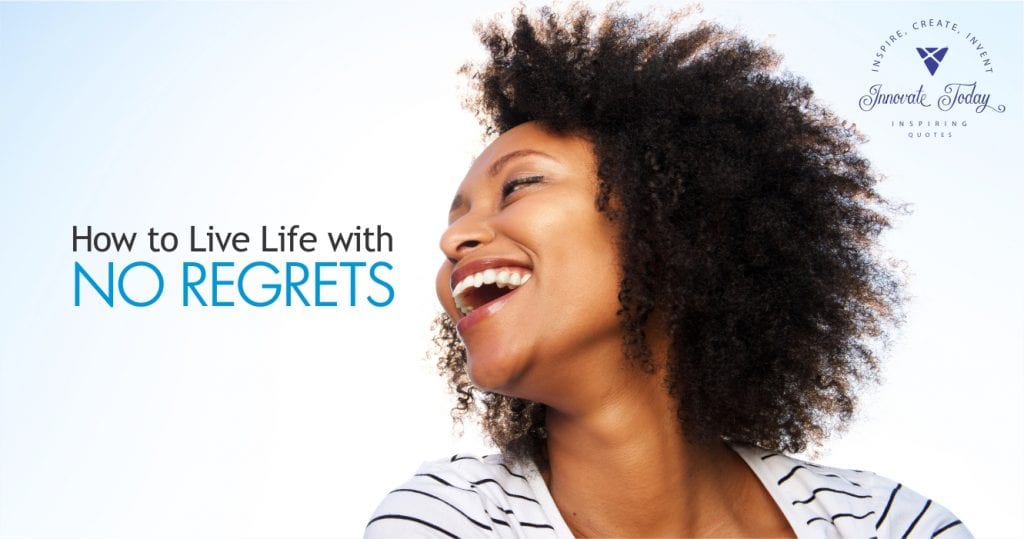 How to Live Life with No Regrets - Innovate Design Studios