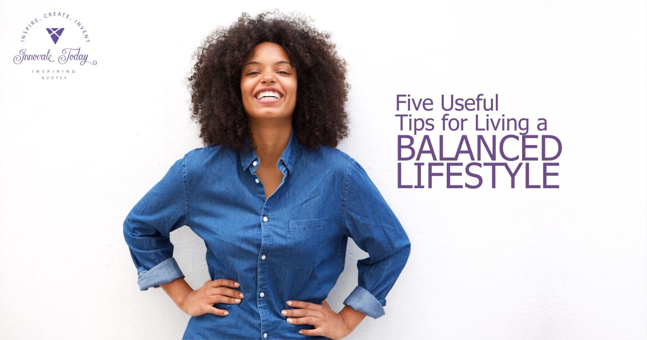 Five Useful Tips for Living a Balanced Life - Innovate Design Studios
