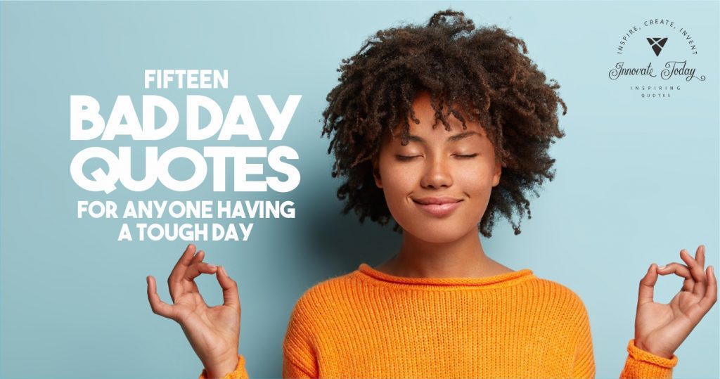 Fifteen Bad Day Quotes for Anyone Having a Tough Day - idscreate.com